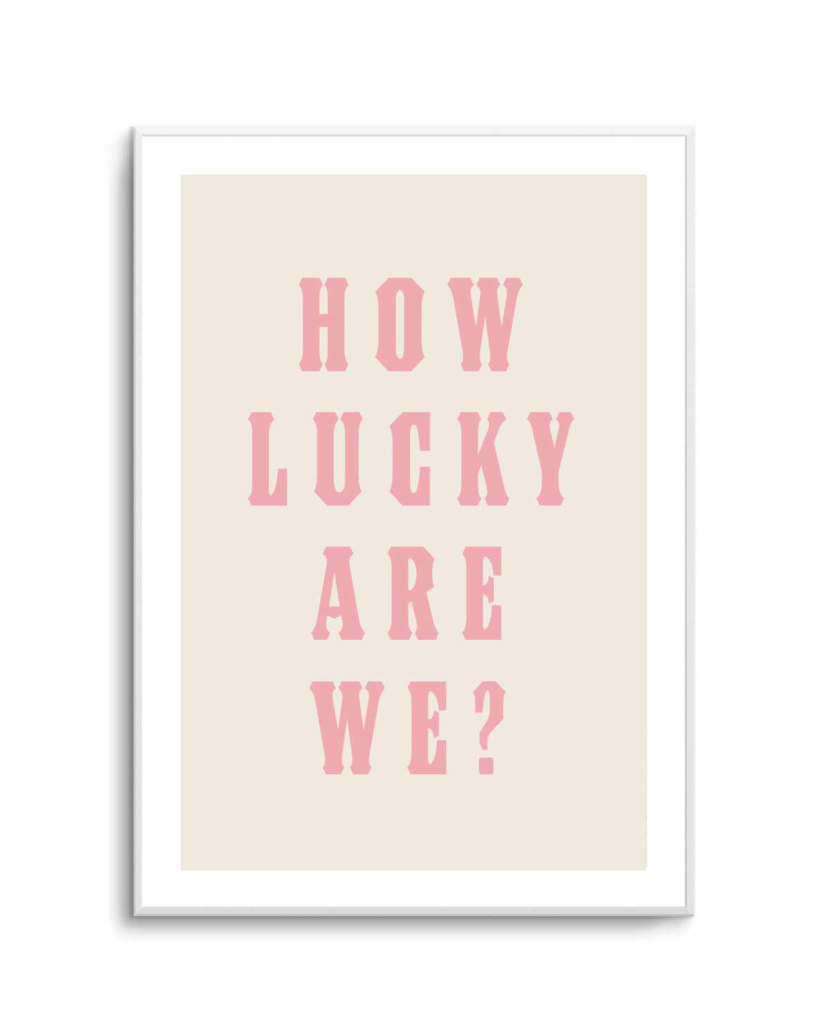 How Lucky Are We? | Art Print – Olive et Oriel