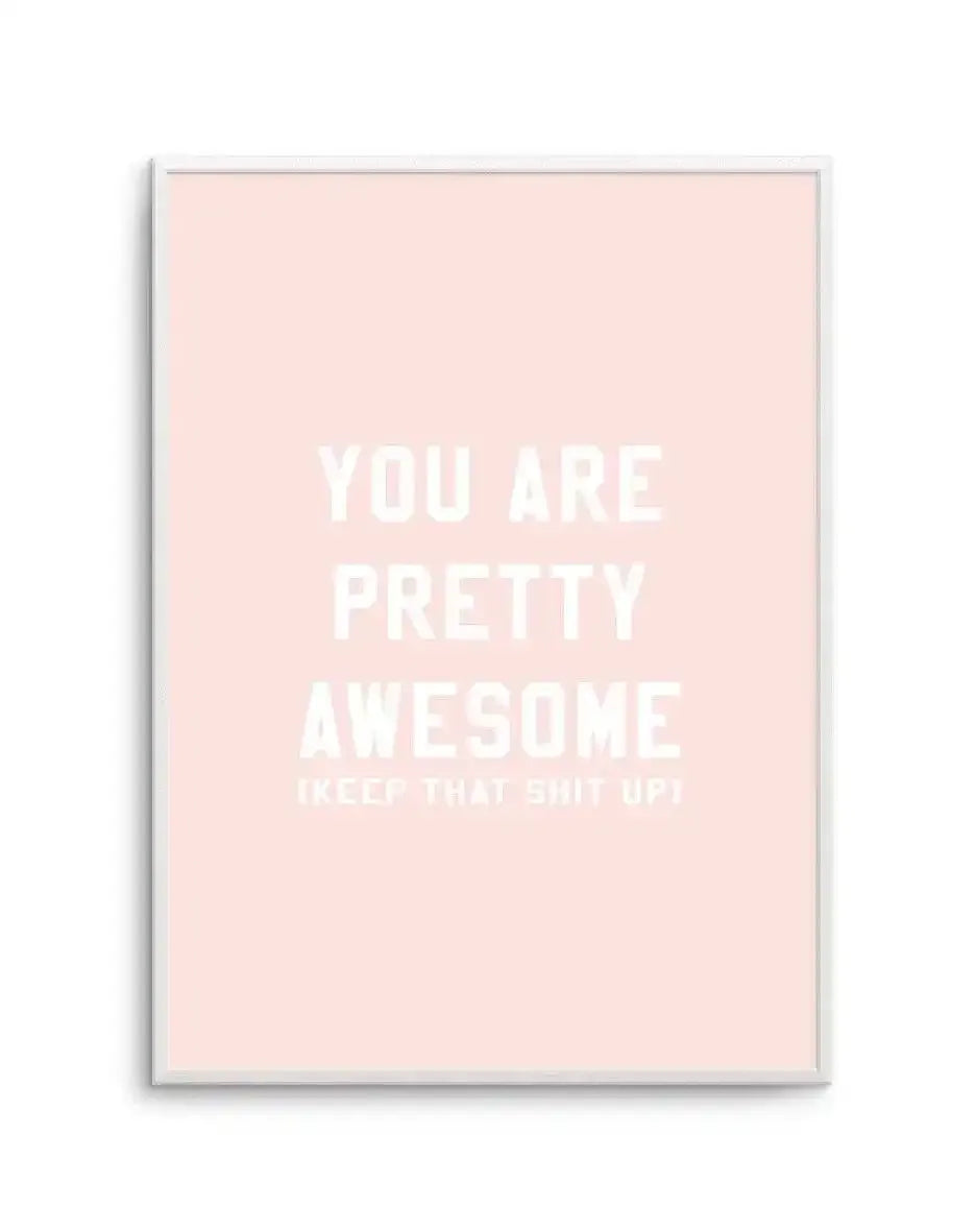 You Are Pretty Awesome Art Print or Poster. – Olive et Oriel